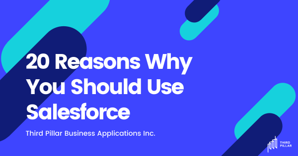 20 Reasons Why You Should Use Salesforce - Third Pillar