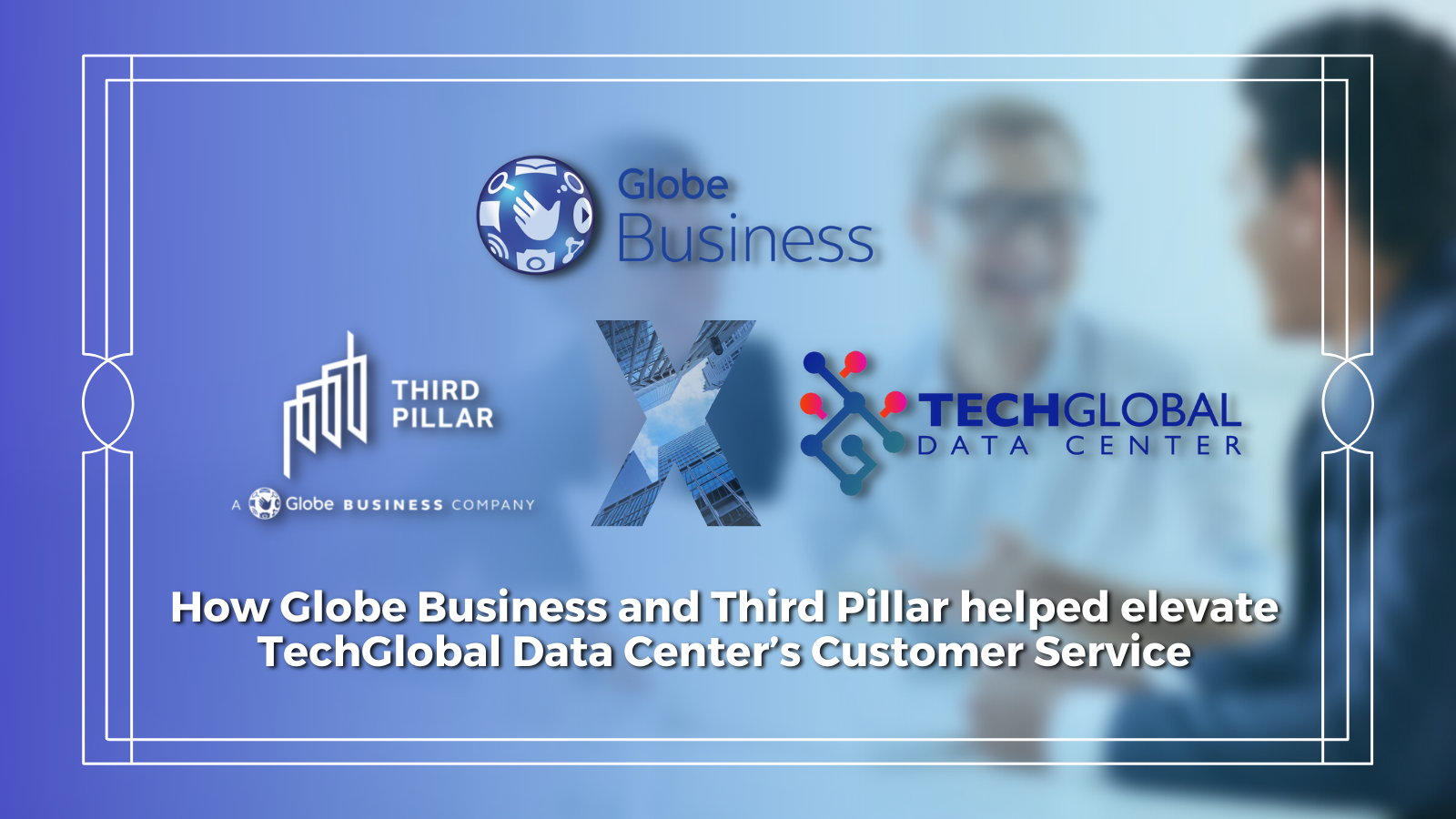 How Globe Business and Third Pillar helped elevate TechGlobal Data ...