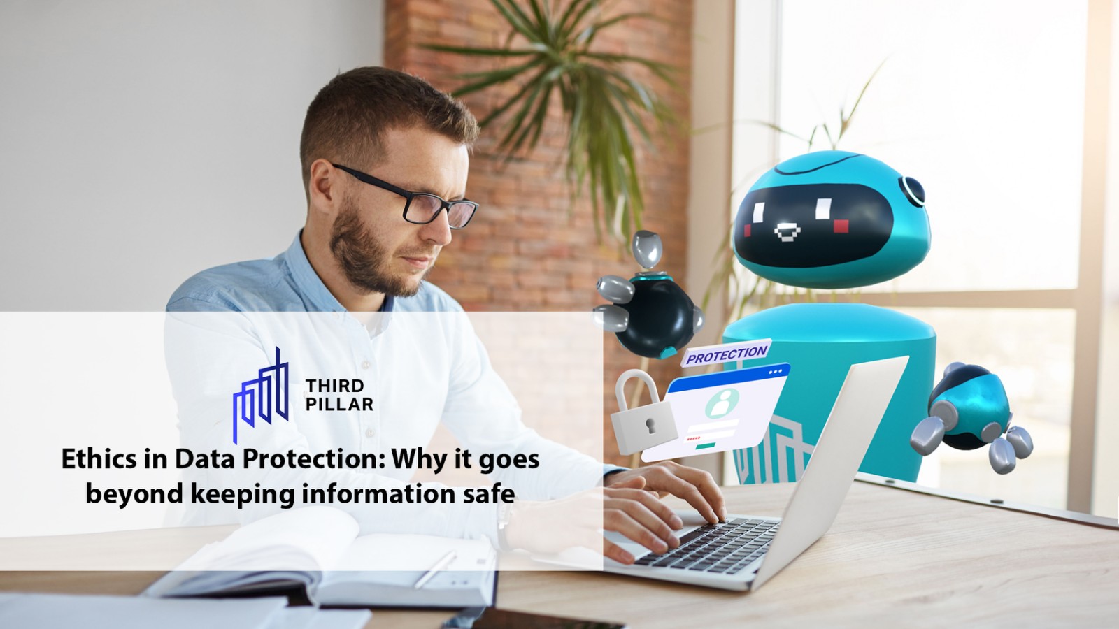 Data Protection Ethics: Why it goes beyond keeping information safe ...
